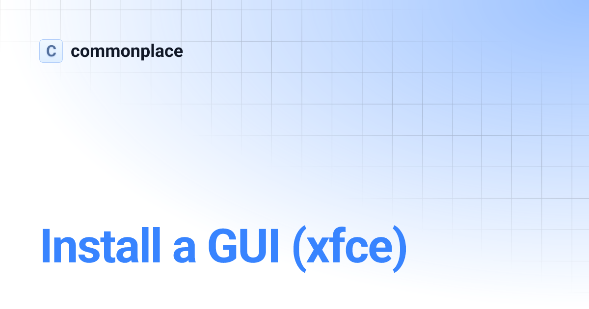 Install a GUI (xfce) | commonplace